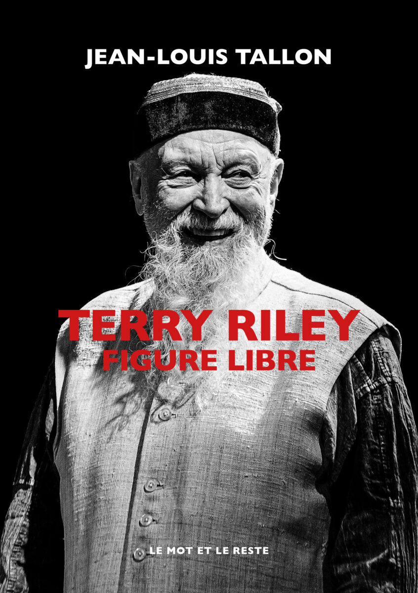 « Terry Riley, figure libre », récit et précieuse monographie de Jean-Louis Tallon - Mag ...